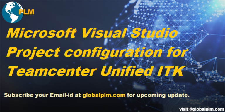 Microsoft Visual Studio Project configuration for Teamcenter Unified ITK – Global PLM